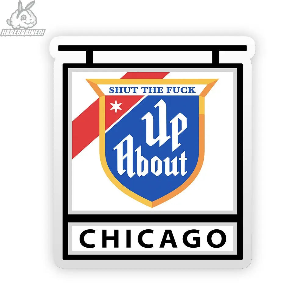 STFU About Chicago Stickers – Harebrained